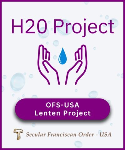 H20 Project Lent 2025 – Secular Franciscan Order – USA